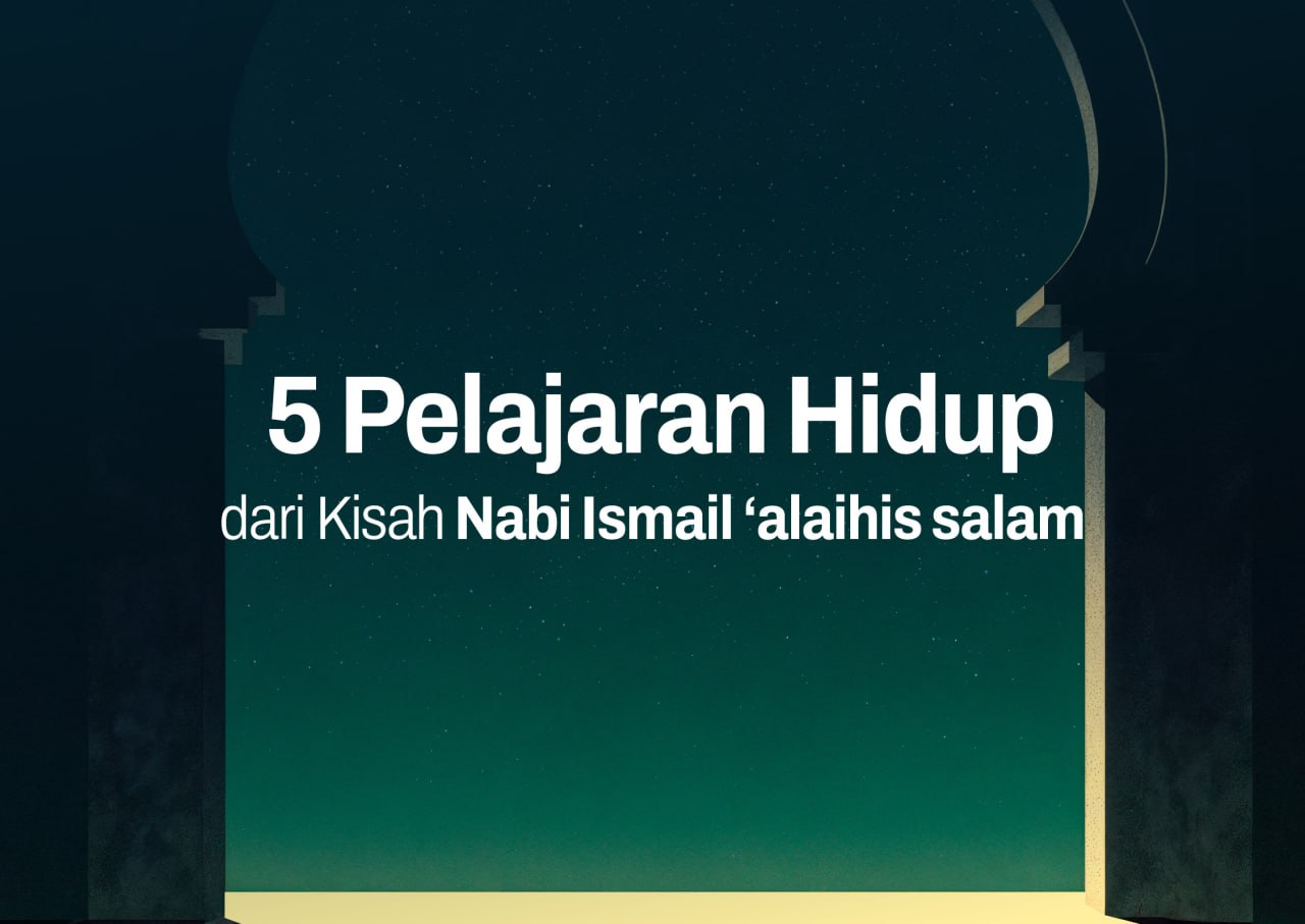 5 Pelajaran Hidup dari Kisah Nabi Ismail ‘alaihis salam | SHAFIQ