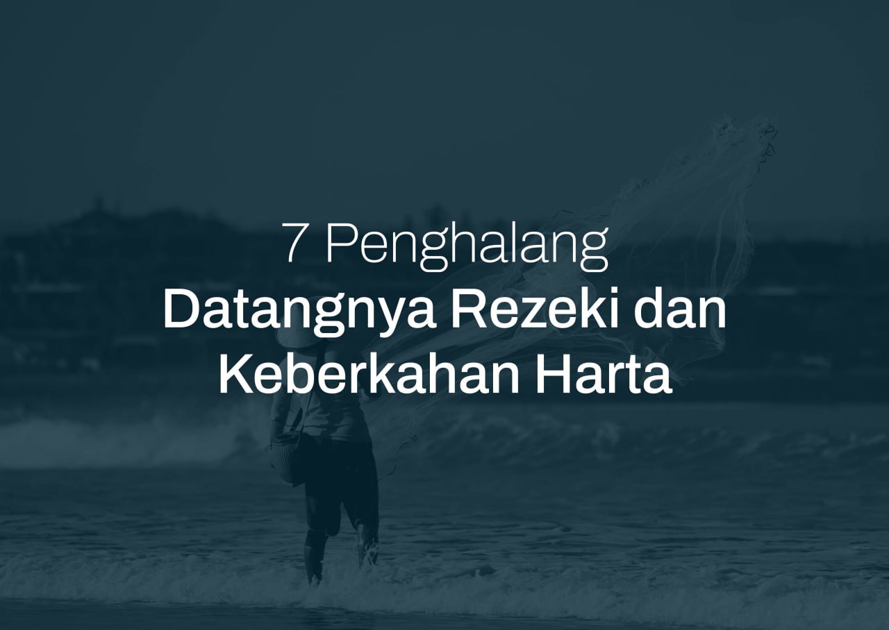 7 Penghalang Datangnya Rezeki Halal dan Keberkahan Harta | SHAFIQ