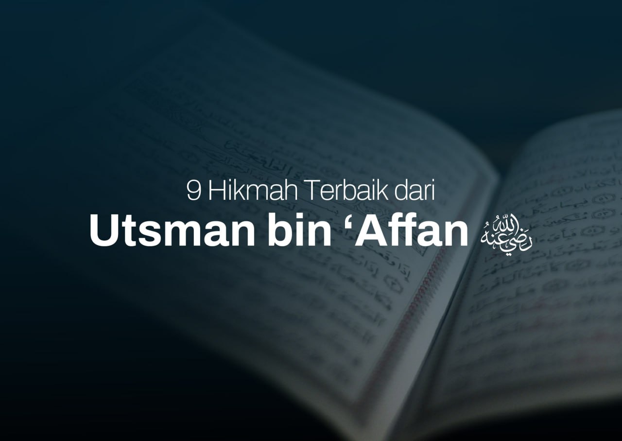 9 Hikmah Terbaik dari Utsman bin ‘Affan radhiyallahu ‘anhu | SHAFIQ