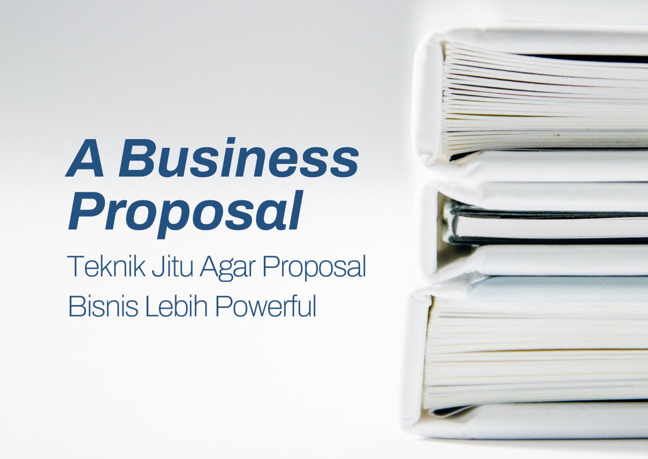 A Business Proposal: Teknik Jitu Agar Proposal Bisnis Kamu Lebih ...