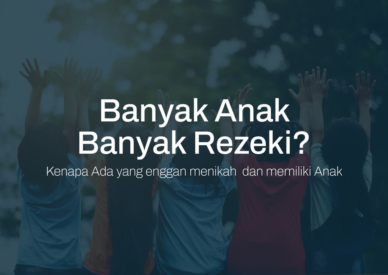 Banyak Anak, Banyak Rezeki? Kenapa Ada yang Enggan Menikah dan Memiliki ...