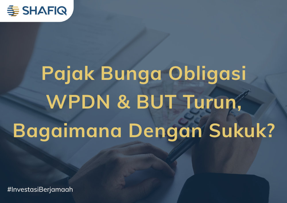 Pajak Bunga Obligasi WPDN & BUT Turun, Bagaimana Dengan Sukuk? | SHAFIQ