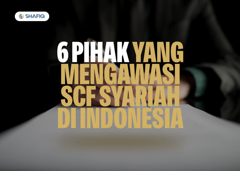 6 Pihak yang Mengawasi SCF Syariah di Indonesia | SHAFIQ