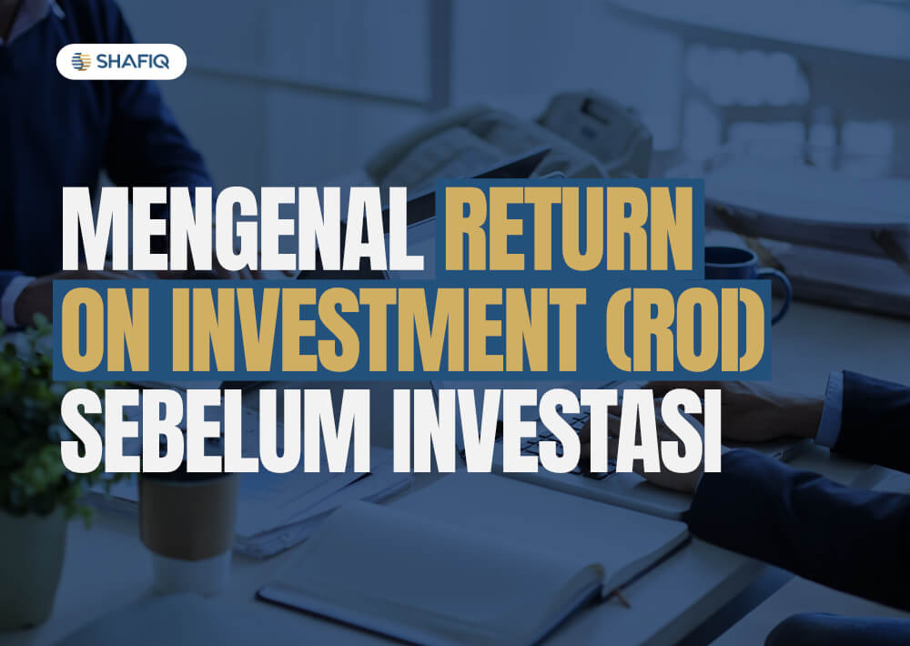 Mengenal Return on Investment (ROI) Sebelum Investasi | SHAFIQ